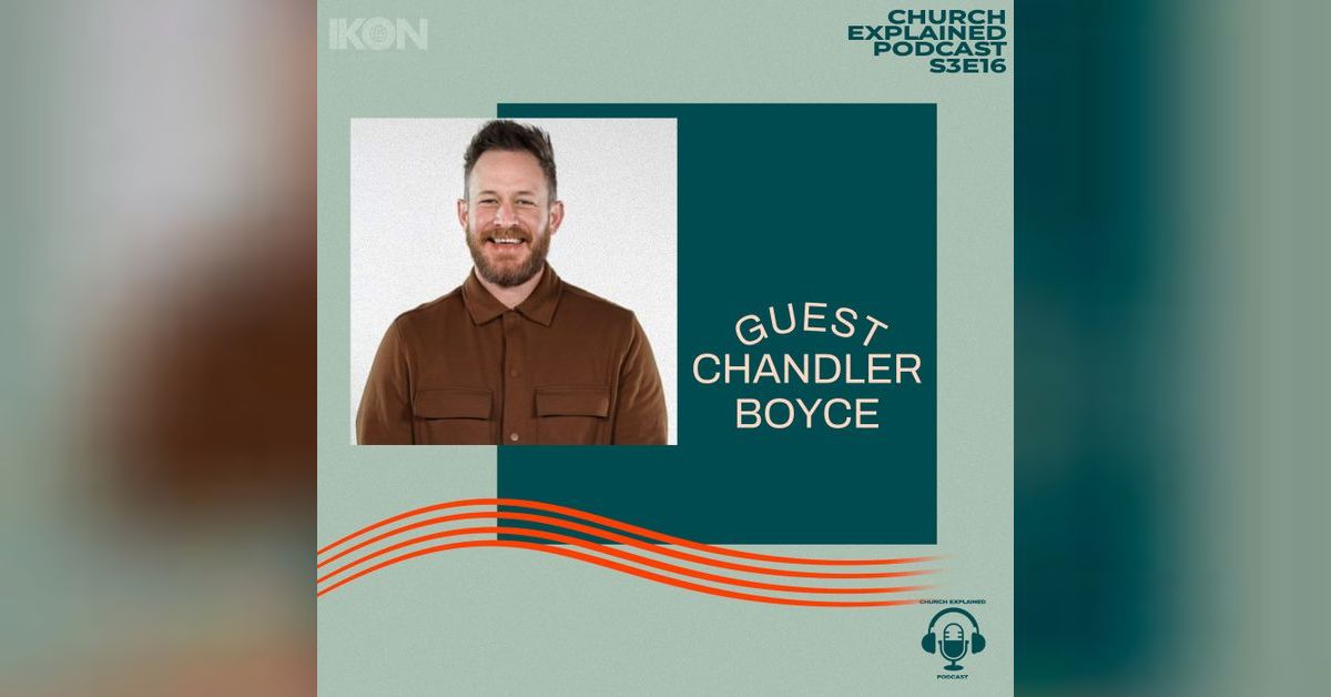 CEP SEASON THREE EP: 16 - WITH GUEST CHANDLER BOYCE | Church Explained