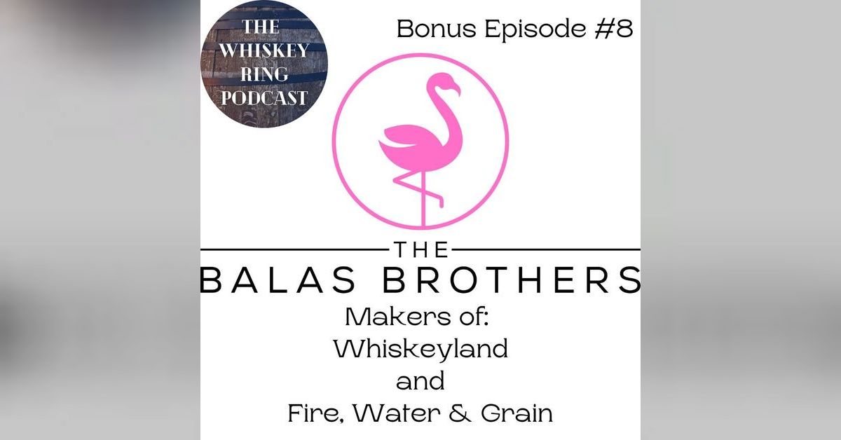 Bonus Episode: Whiskeyland and Fire, Water, & Grain with The Balas ...