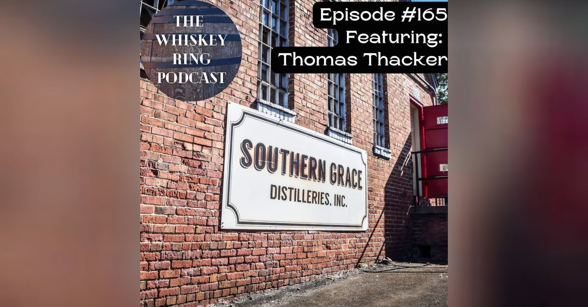 Ep. 165: Southern Grace Distilleries with Thomas Thacker | The Whiskey ...