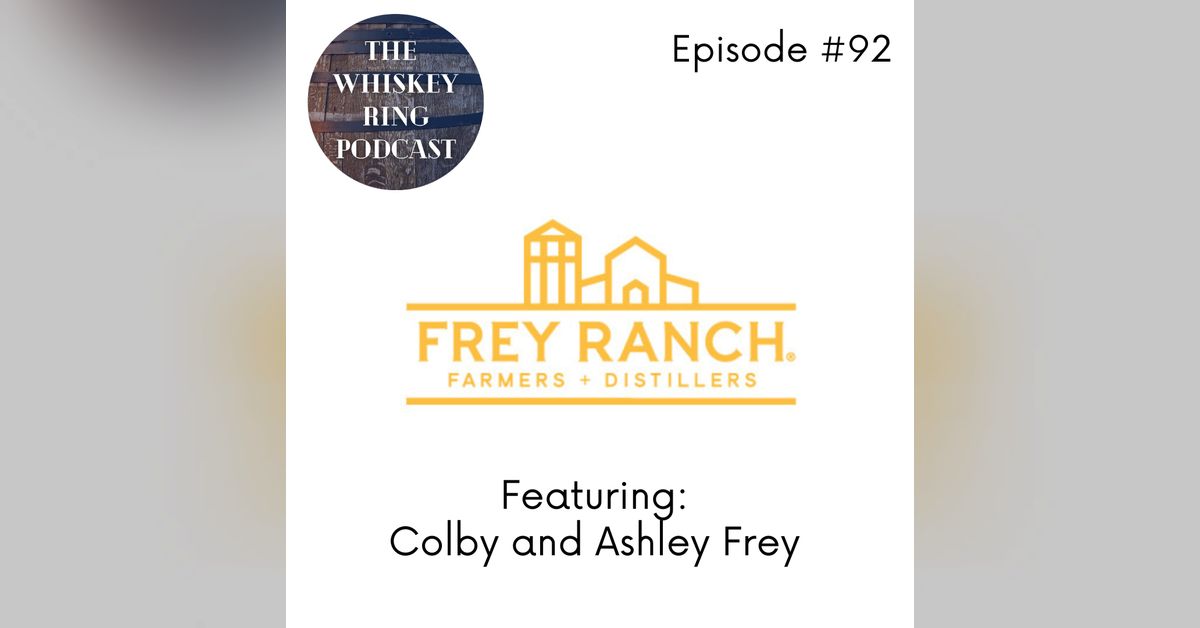 Ep.92: Frey Ranch Distillery with Colby and Ashley Frey | The Whiskey ...