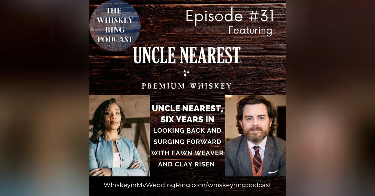 Ep. 31: Uncle Nearest Retrospective with Fawn Weaver and Clay Risen ...