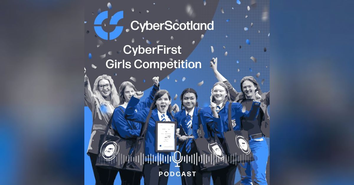 CyberFirst Girls Competition | The CyberScotland Podcast