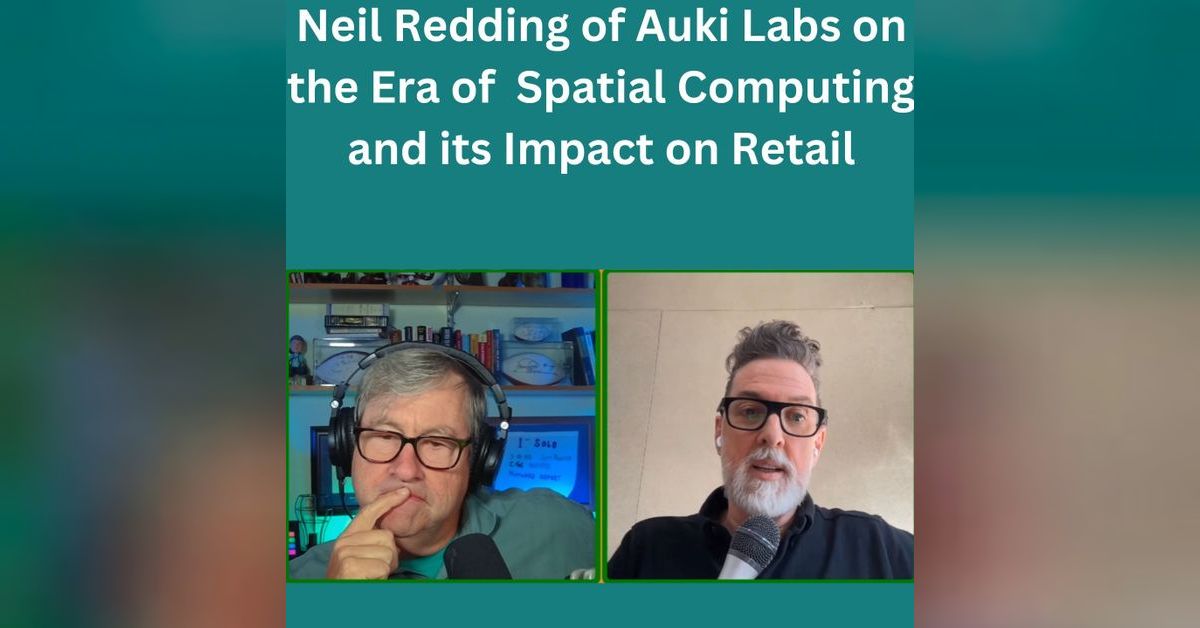 Neil Redding of Auki Labs on the Era of Spatial Computing and its Impact on Retail | This Week ...
