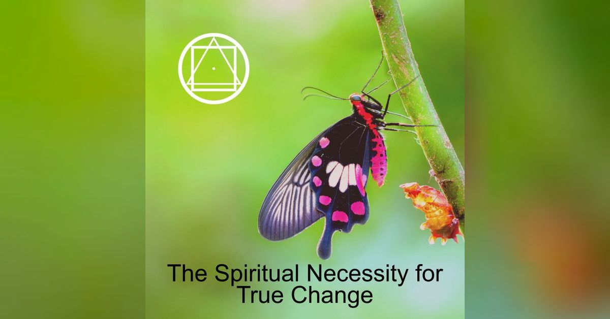 The Spiritual Necessity for True Change | Golden Rosycross Podcast