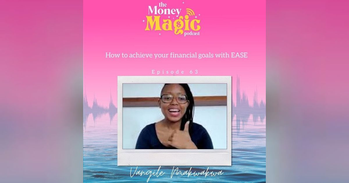 Episode 63: How to achieve your financial goals with EASE | Money Magic ...