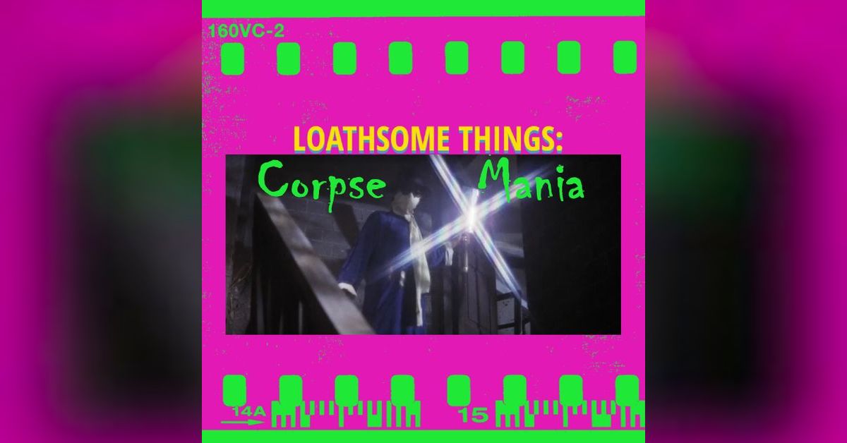 97. Kuei Chih Hung's Corpse Mania (1981) | Loathsome Things: A Horror ...