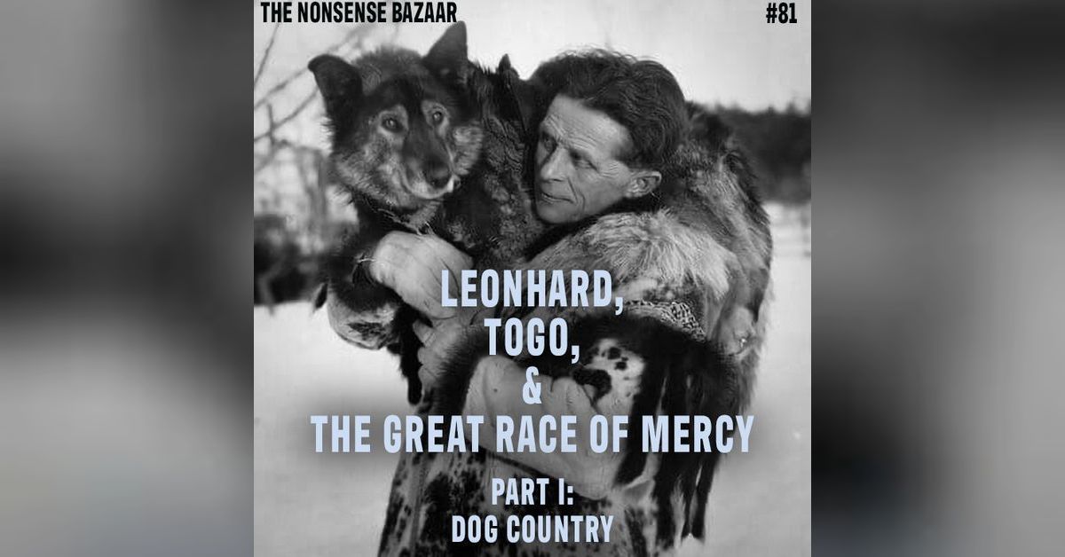 81 - Leonhard, Togo, and the Great Race of Mercy Part I: Dog Country ...