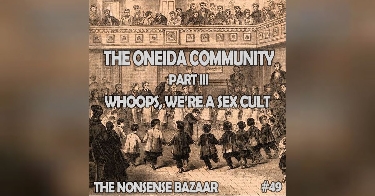 49 - The Oneida Community Part III: Whoops, We’re a Sex Cult | The ...