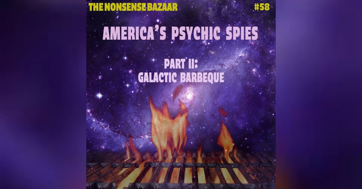 58 - America’s Psychic Spies Part II: Galactic Barbeque | The Nonsense ...