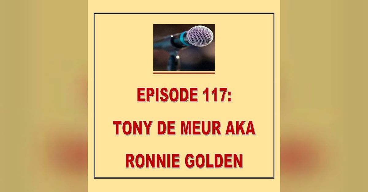 EPISODE 117: TONY DE MEUR AKA RONNIE GOLDEN | A RICH COMIC LIFE PODCAST