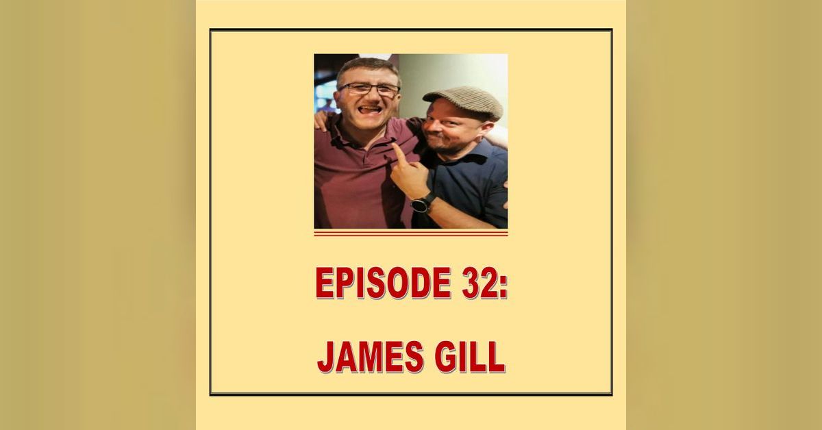 EPISODE 32: JAMES GILL | A RICH COMIC LIFE PODCAST