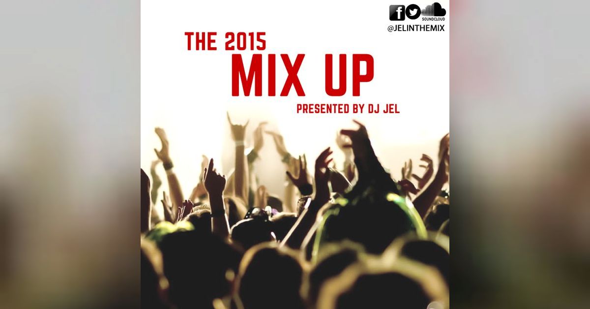 2015 THE MIX UP (MULTIGENRE MIX) | MIXED BY DJ JEL | JEL | The Soca Boss