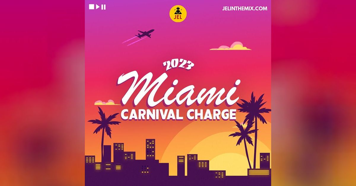 2023 MIAMI CARNIVAL CHARGE | JEL | The Soca Boss