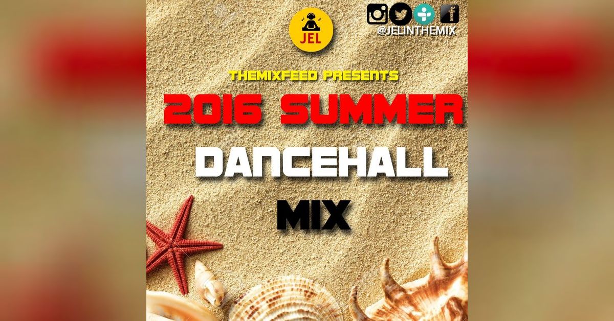 2016 Summer Dancehall Mix (Mixed By DJ JEL) | Presented By TheMixFeed ...