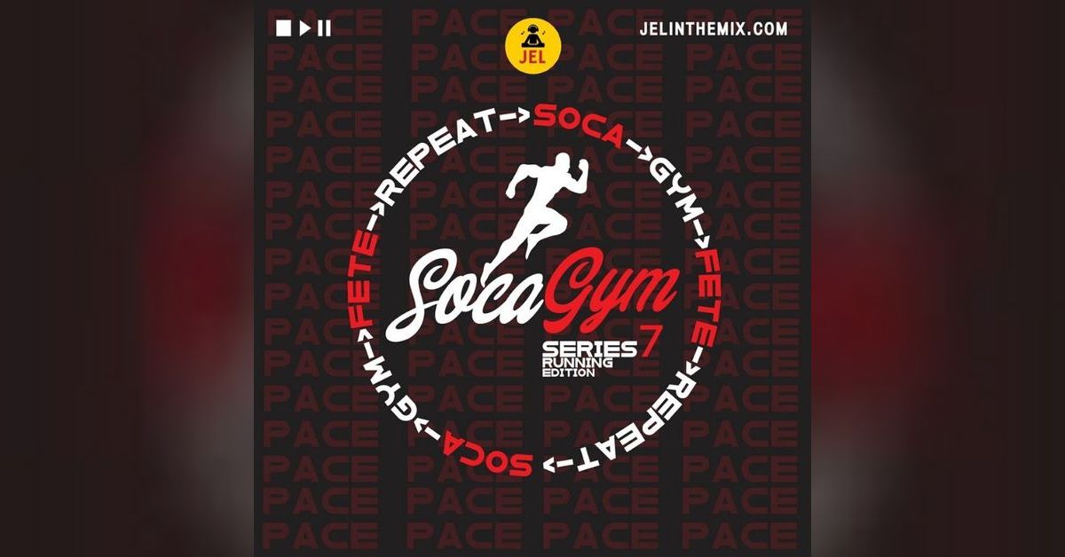 SOCA GYM SERIES 7 (START TO RUN NOW) | Mixed by DJ JEL | JEL | The Soca Boss