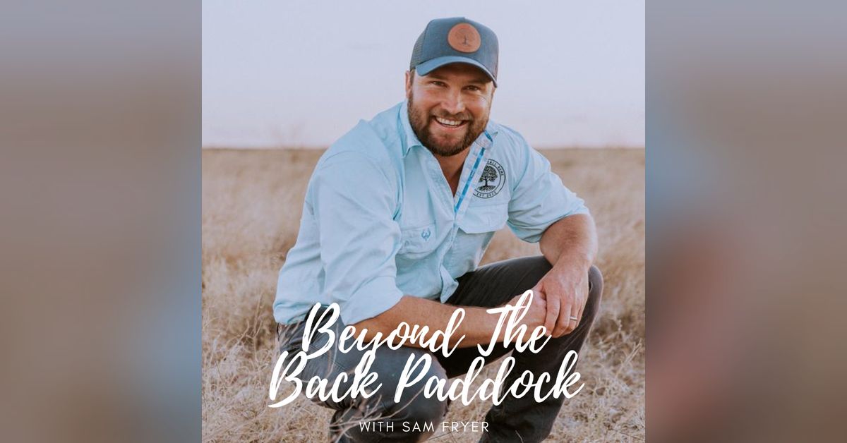 Beyond The Back Paddock with Sam Fryer | Beyond The Back Paddock