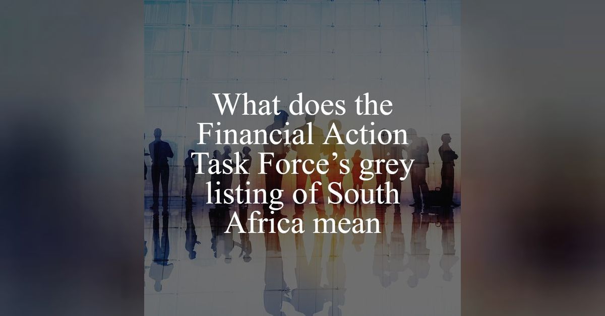 What does the Financial Action Task Force’s grey listing of South ...
