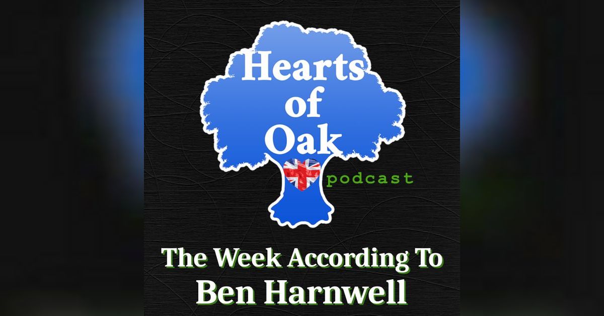 Hearts of Oak Podcast - The Week According To . . . Ben Harnwell | Free ...