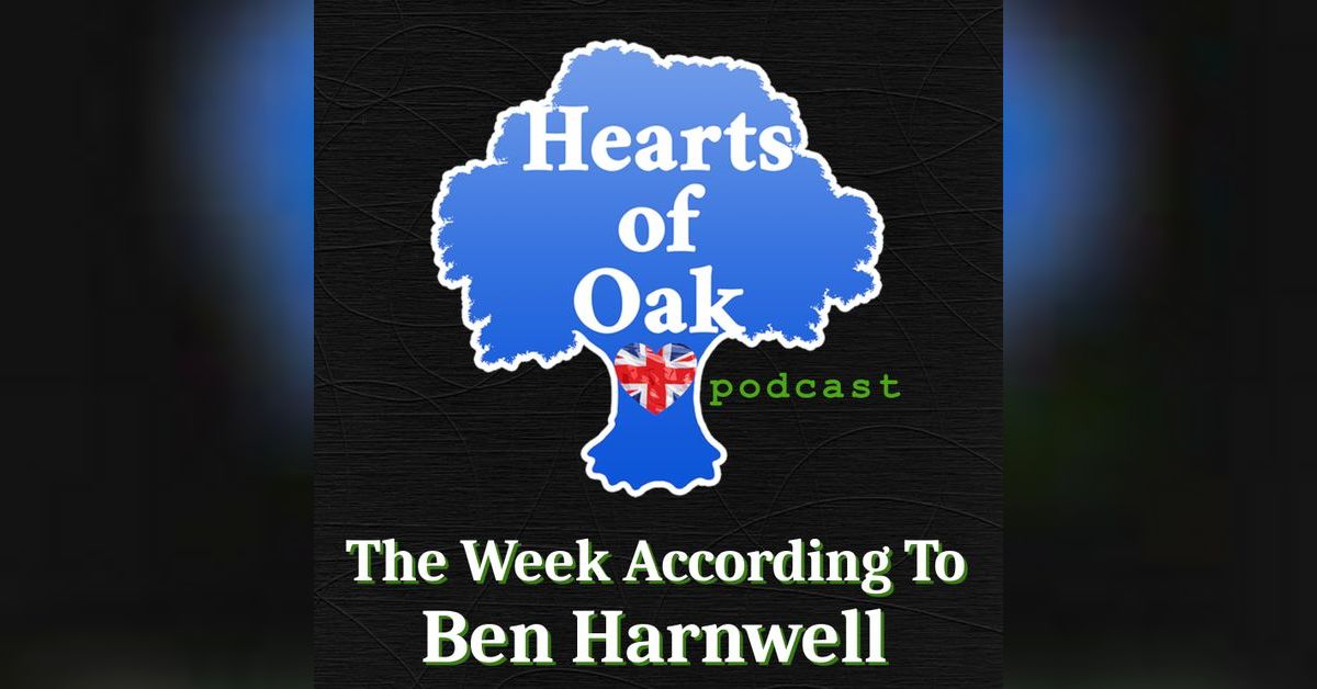 The Week According To . . . Ben Harnwell | Hearts of Oak Podcast