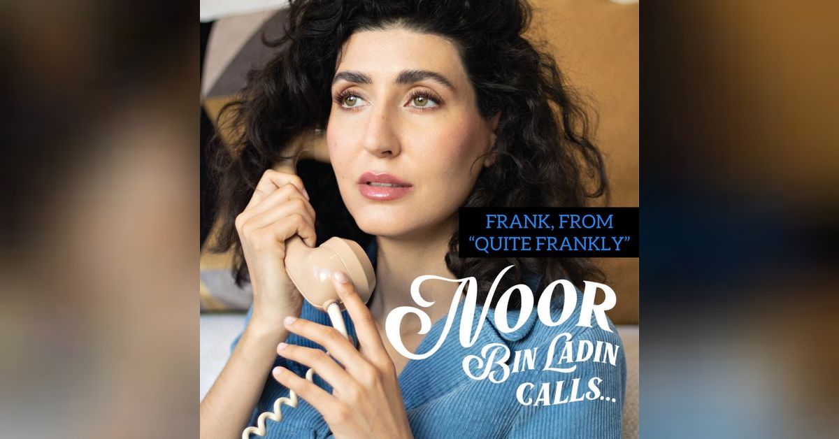 Noor Bin Ladin Calls... Frank, from ”Quite Frankly” | Noor Bin Ladin Calls...