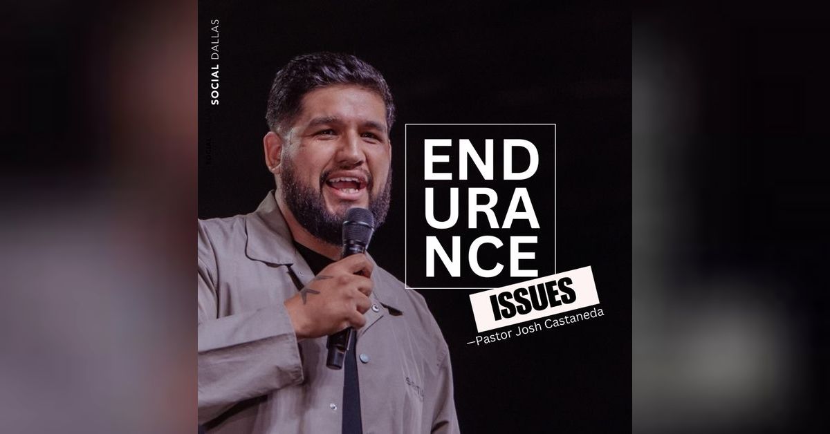 Endurance Issues | Pastor Josh Castaneda | Social Dallas | Social ...