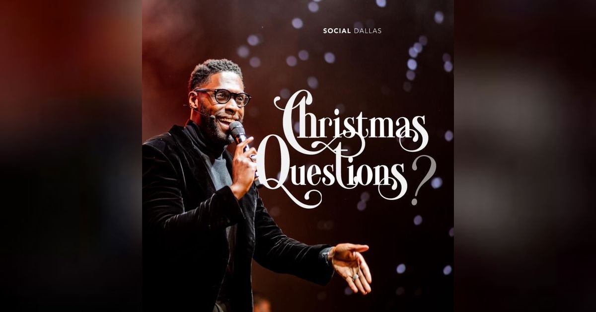 “Christmas Questions” | Pastor Robert Madu | Social Dallas Podcast