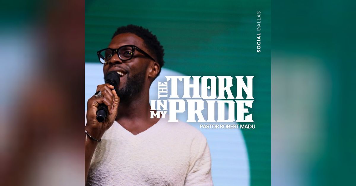 The Thorn In My Pride | Robert Madu | Social Dallas | Social Dallas Podcast