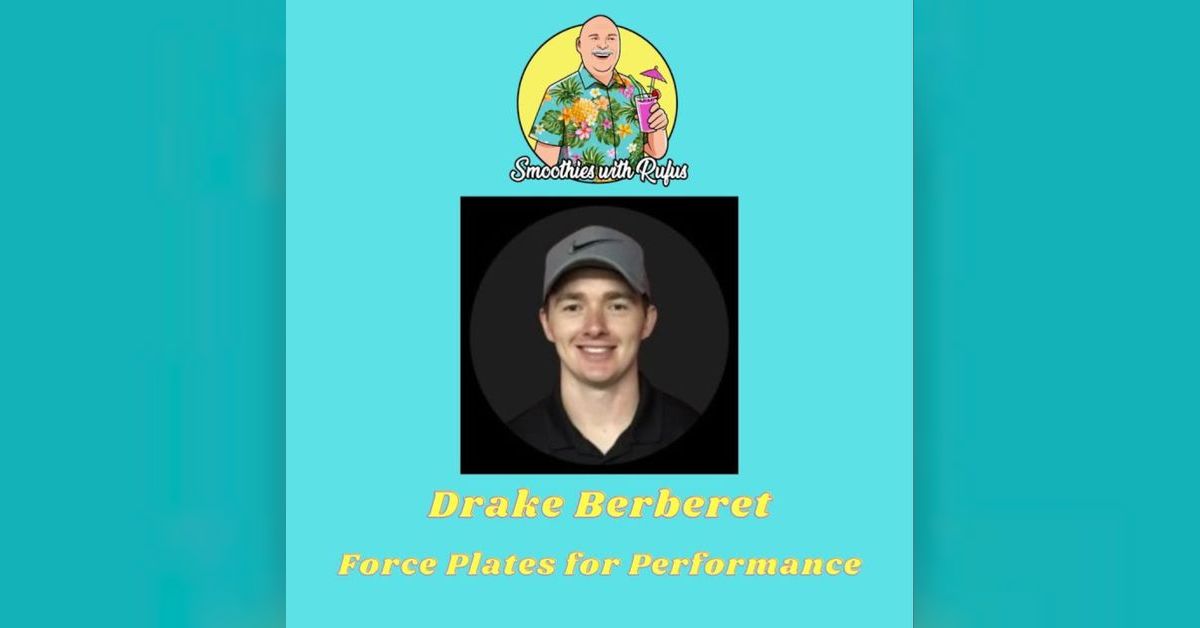 Drake Berberet: Force Plates for Performance | Smoothies With Rufus Podcast