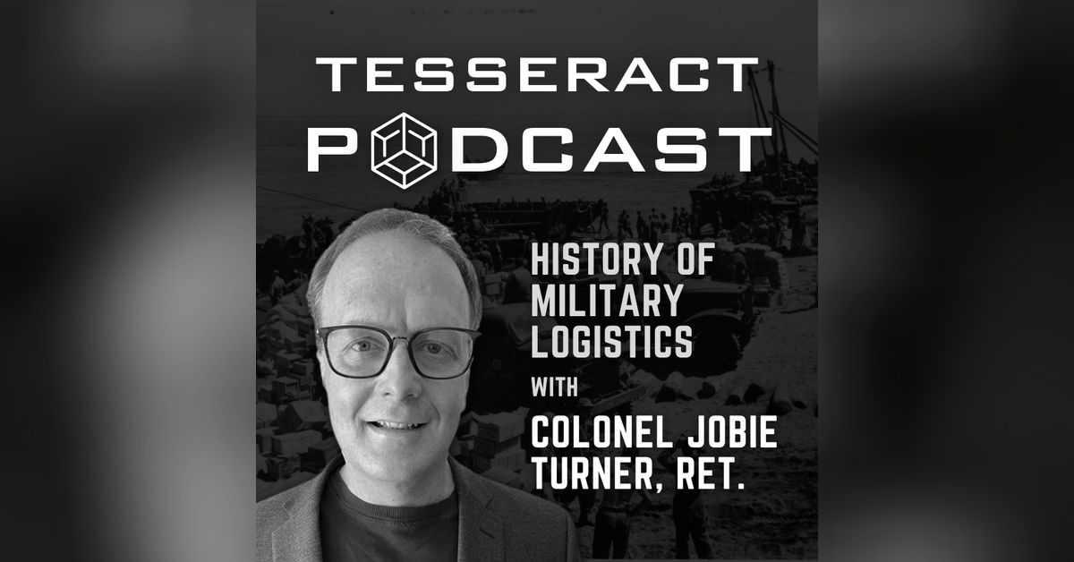 Military Logistics in War with Colonel Jobie Turner, Ret. | Tesseract ...