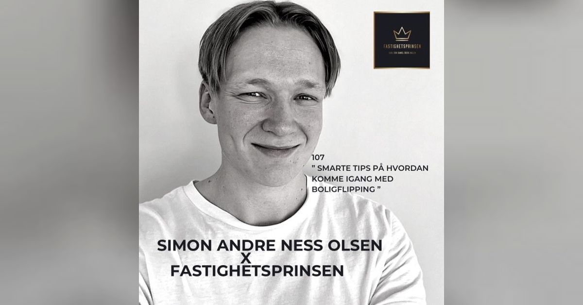 107. Simon André Næss Olsen @No.Bolig - Smarte tips på hvordan komme i gang med boligflipping ...