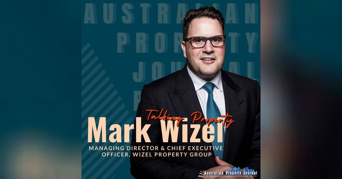 APJ’s “Talking Property” with Mark Wizel | Australian Property Journal ...