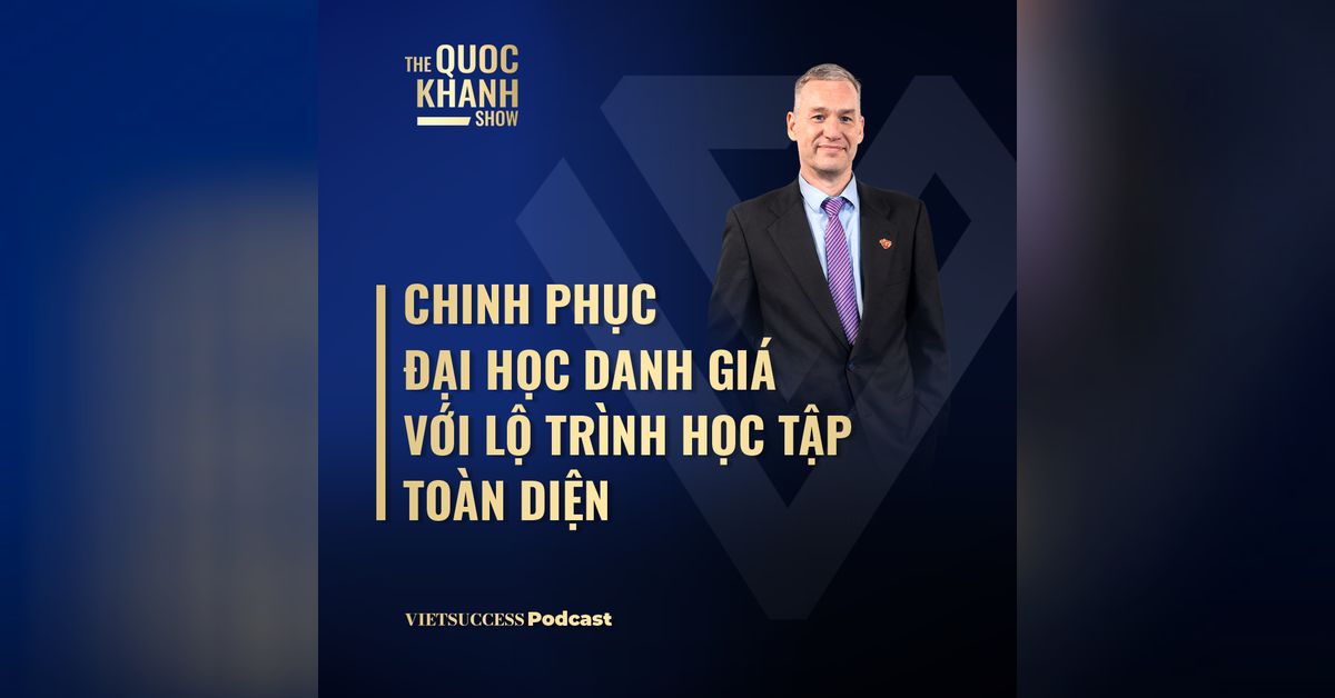 Dr. Robert Mullins, SNA |Chinh phục đại học danh giá với lộ trình học tập toàn diện| TQKS#96 ...