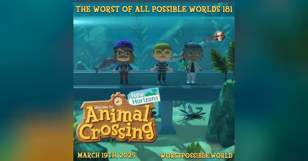 181 - Animal Crossing: New Horizons | The Worst of All Possible Worlds