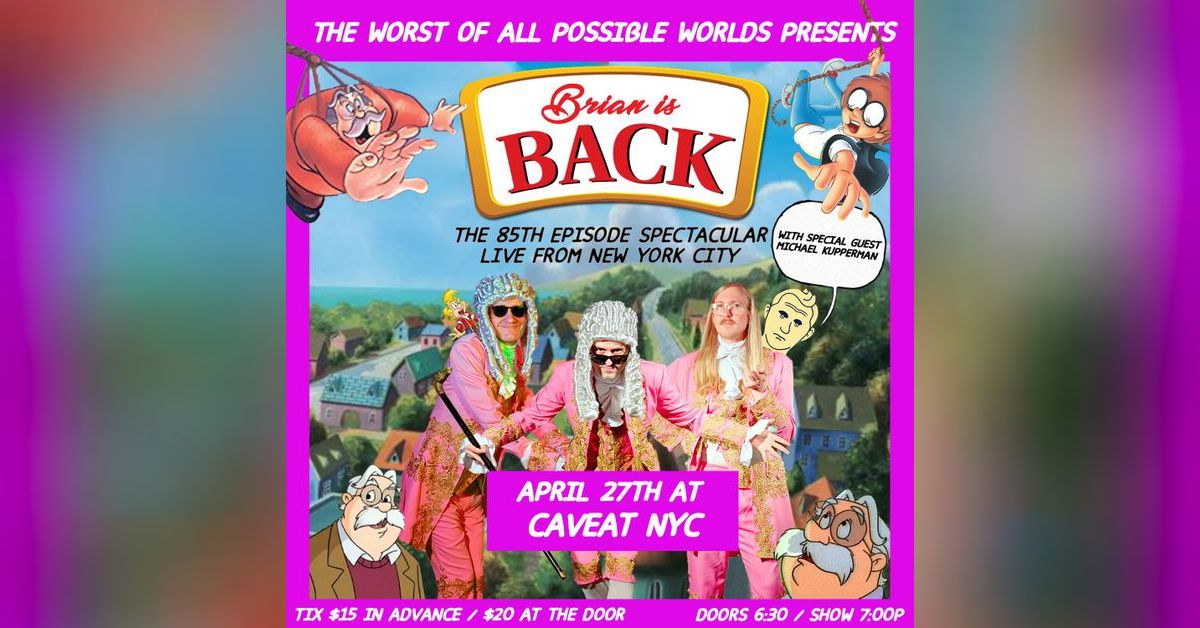 85 - The Worst of all Possible Worlds Presents: Brian is Back! The 85th ...