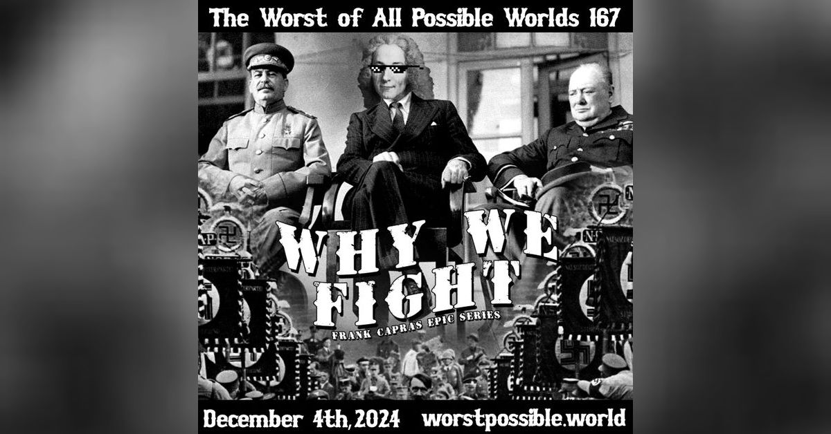 167 - Frank Capra’s “Why We Fight” | The Worst of All Possible Worlds