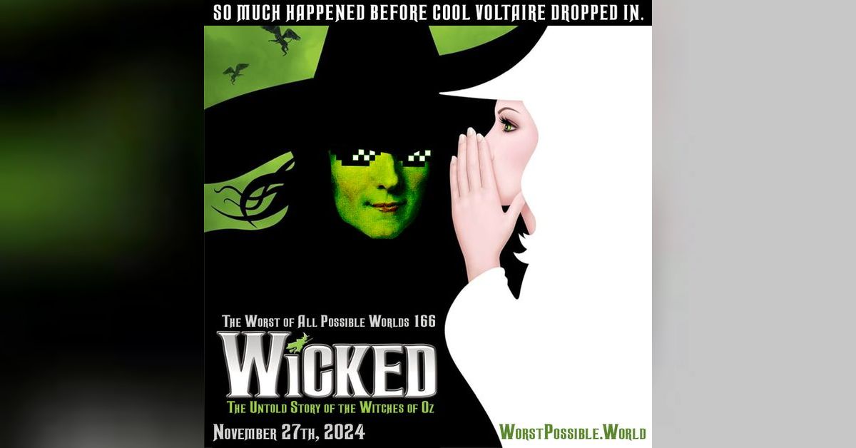 166 - Wicked | The Worst of All Possible Worlds