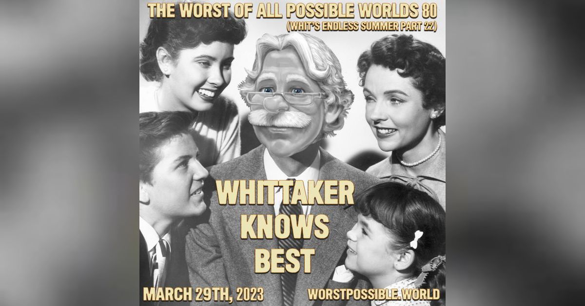 80 - Whittaker Knows Best [Whit’s Endless Summer #22] | The Worst of ...