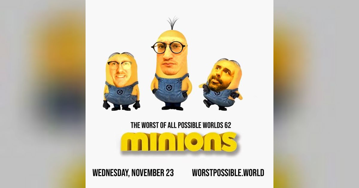 62 - Minions | The Worst of All Possible Worlds