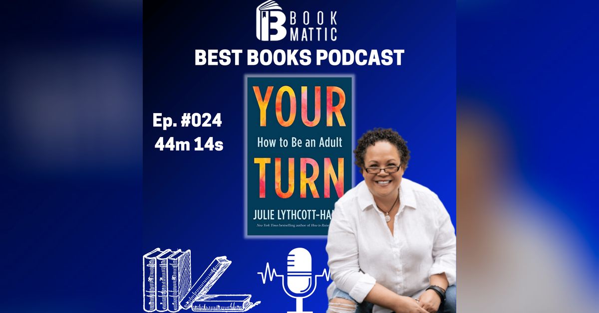 Ep. 024 Julie Lythcott Haims Your Turn - How to be an Adult ...