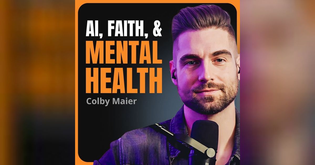 844 - Colby Maier: How Social Media and AI Are Shaping Our Mental ...