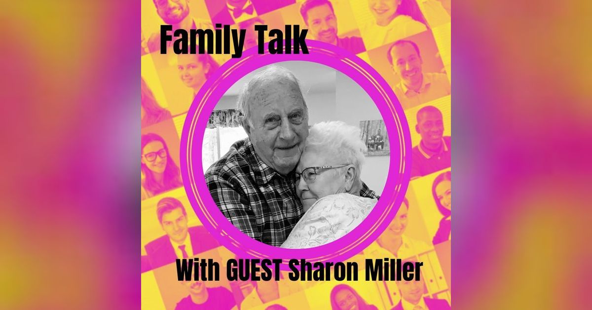Ep 134 Family Talk with Sharon Miller - Losing a Loved One to Dementia ...