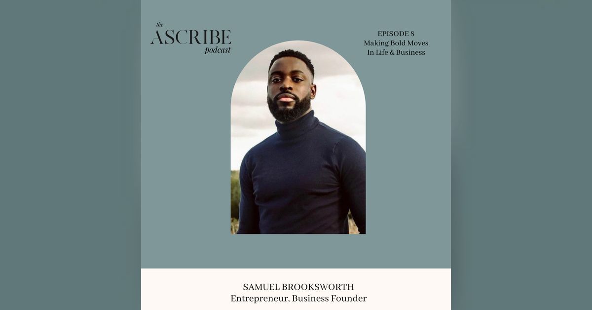 08: Making Bold Moves In Life & Business With Samuel Brooksworth | The ...