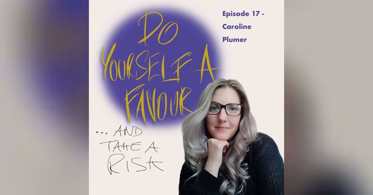 ...And Take A Risk (with Caroline Plumer) | Do Yourself A Favour