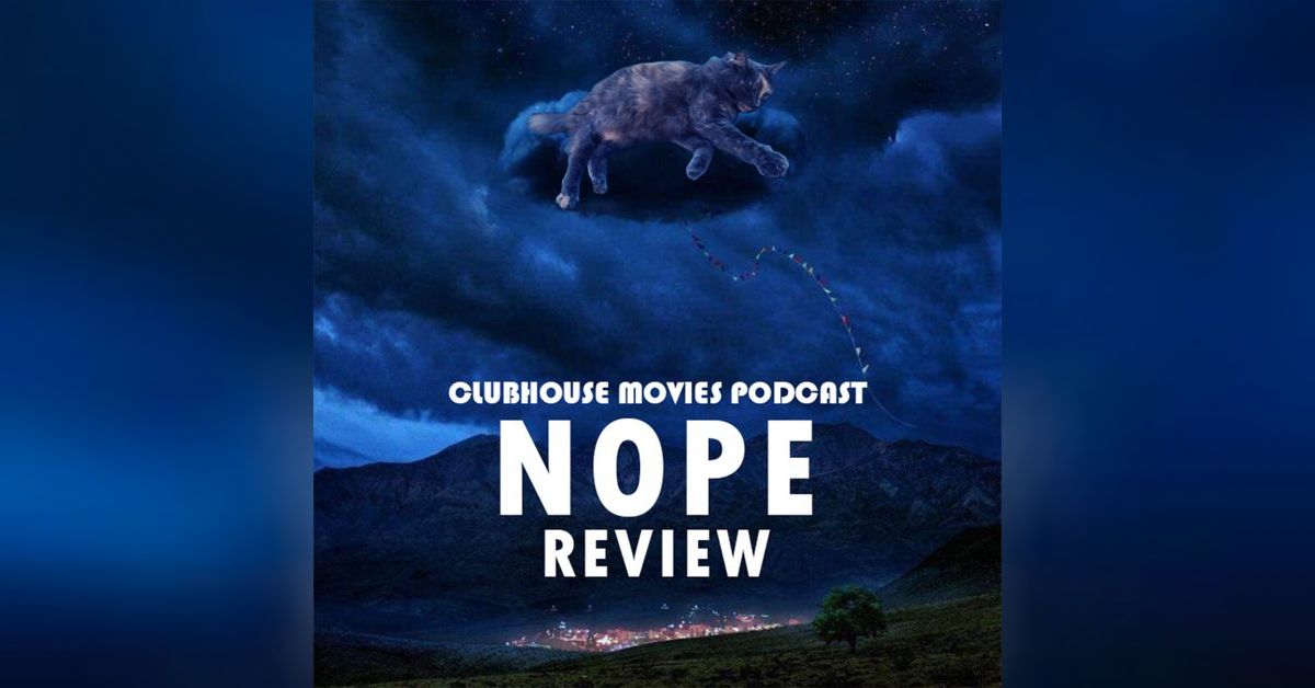 Nope Review | Clubhouse Movies Podcast