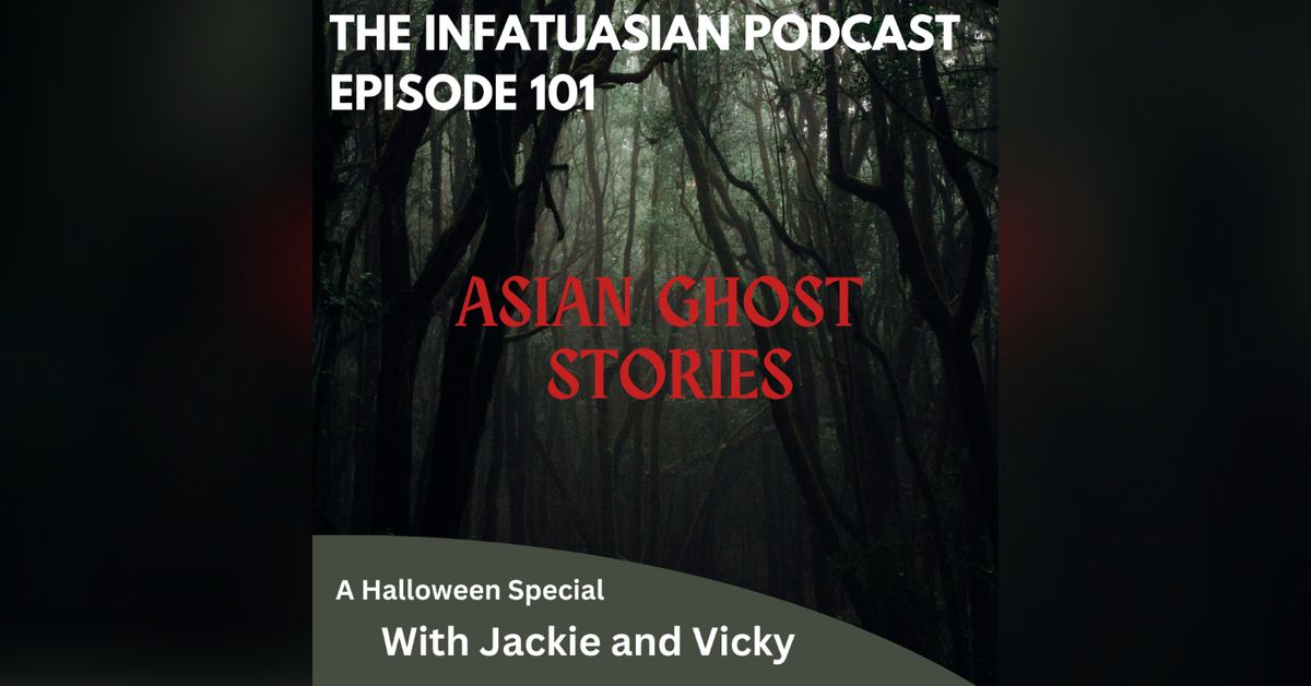 Ep 101 Spooky Asian Ghost Stories with Jackie and Vicky! | Infatu Asian ...