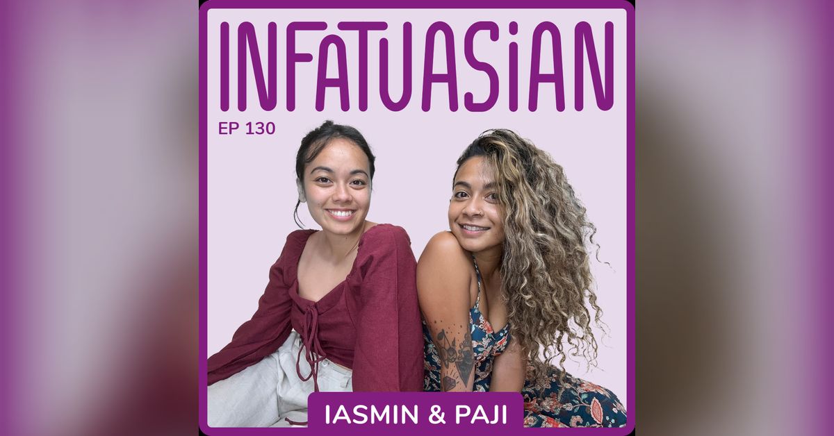 Ep 130 The Outcasts From The 853! Paji and Iasmin! | Infatu Asian Podcast