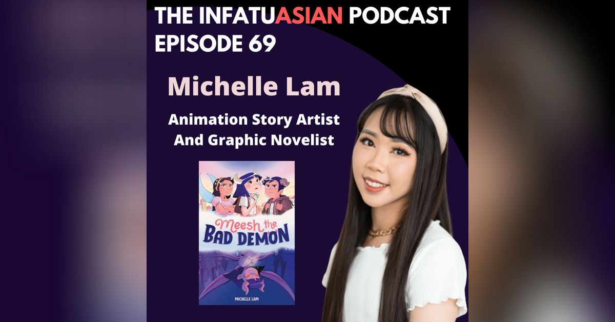 Ep 69 Michelle Lam - Animation Story Artist and Graphic Novelist! | Infatu Asian Podcast