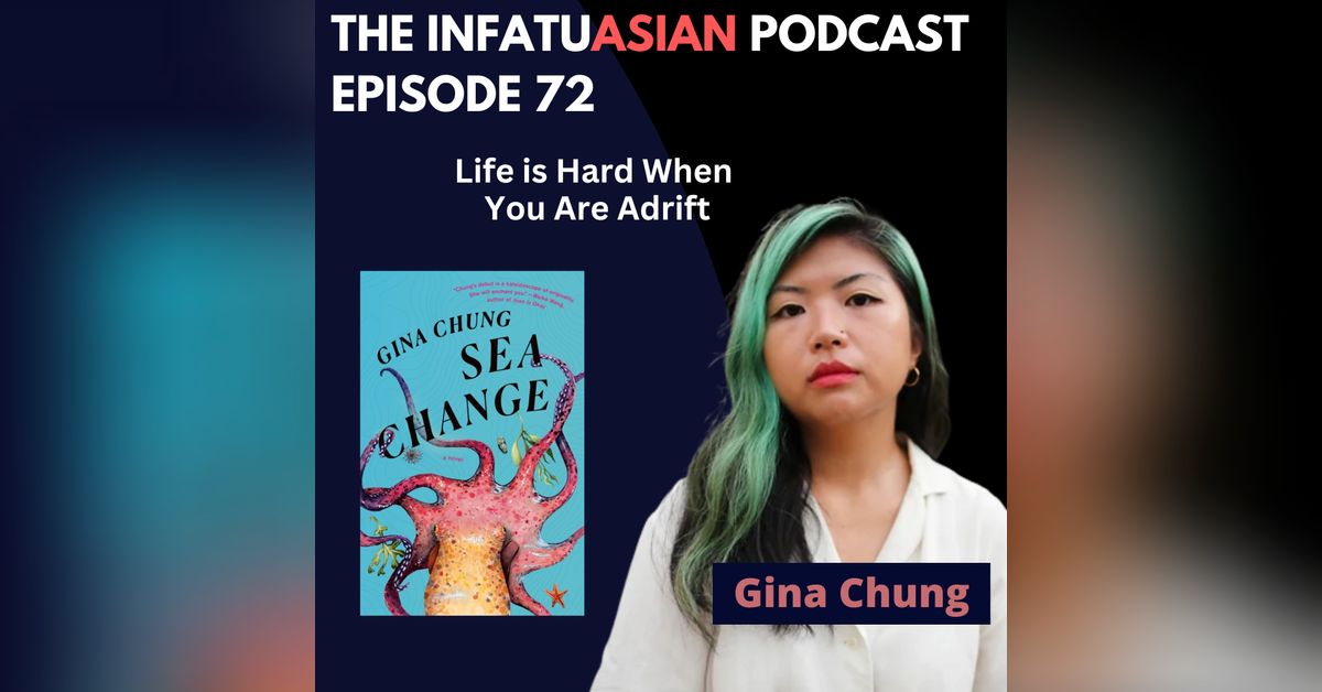 Ep 72 Gina Chung - Author of Sea Change | Infatu Asian Podcast