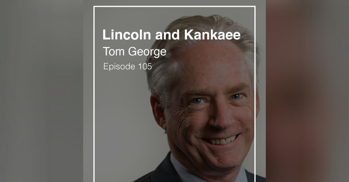 #105: Lincoln and Kankakee - Shocking New Discoveries with Tom George ...