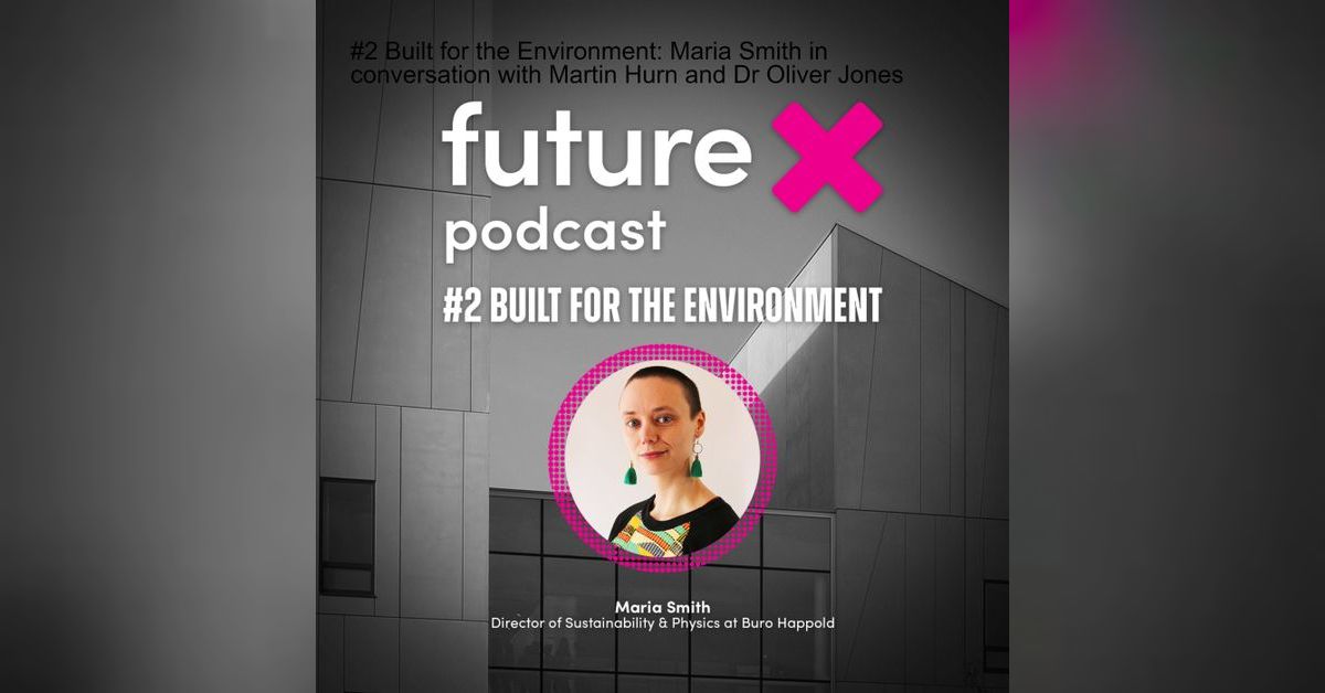 #2 Built for the Environment: Maria Smith in conversation with Martin Hurn and Dr Oliver Jones ...